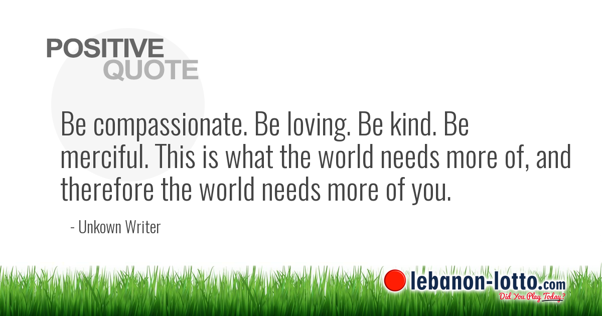 POSITIVE QUOTES: Be compassionate. Be loving. Be kind. Be...