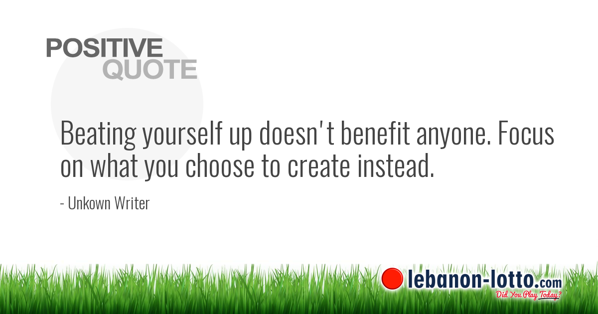 POSITIVE QUOTES: Beating yourself up doesn't benefit anyone. Focus...