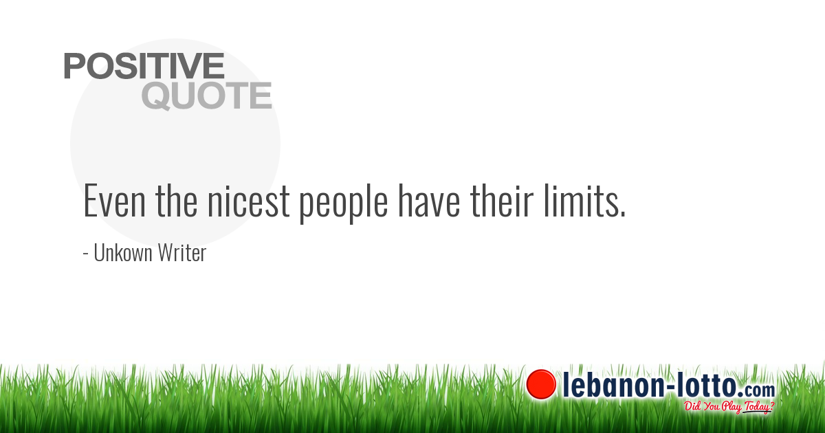 POSITIVE QUOTES: Even the nicest people have their limits....