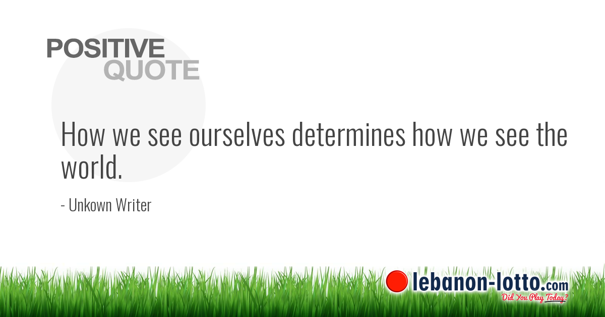 POSITIVE QUOTES: How we see ourselves determines how we see the...