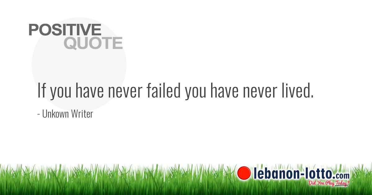 POSITIVE QUOTES: If you have never failed you have never lived.... POSITIVE QUOTES: If you have never failed you have never lived....