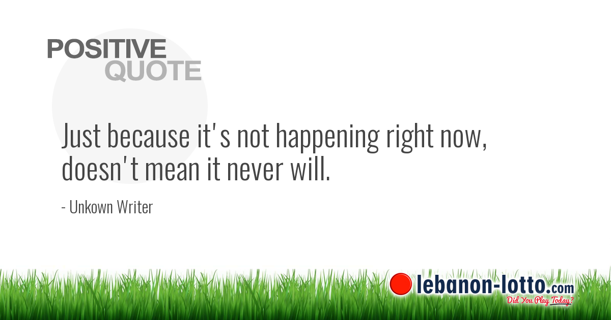 POSITIVE QUOTES: Just because it's not happening right now,...