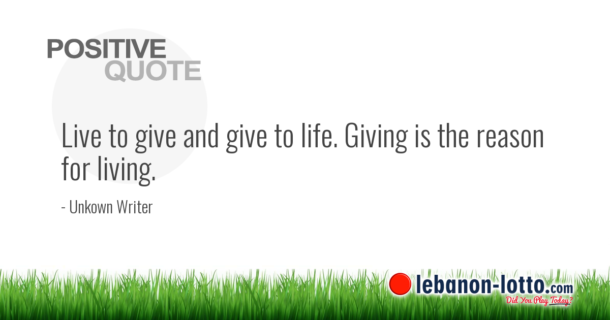POSITIVE QUOTES: Live to give and give to life. Giving is the reason...