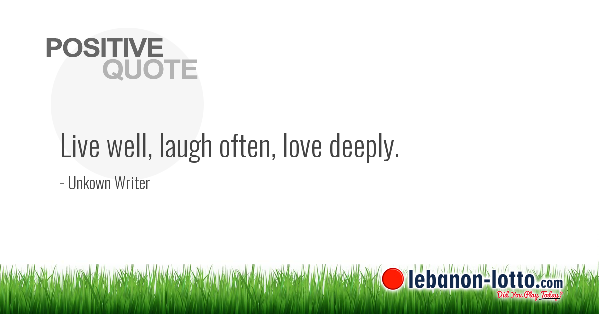POSITIVE QUOTES: Live well, laugh often, love deeply....