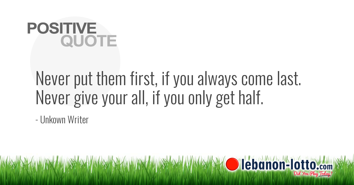 POSITIVE QUOTES: Never put them first, if you always come last....
