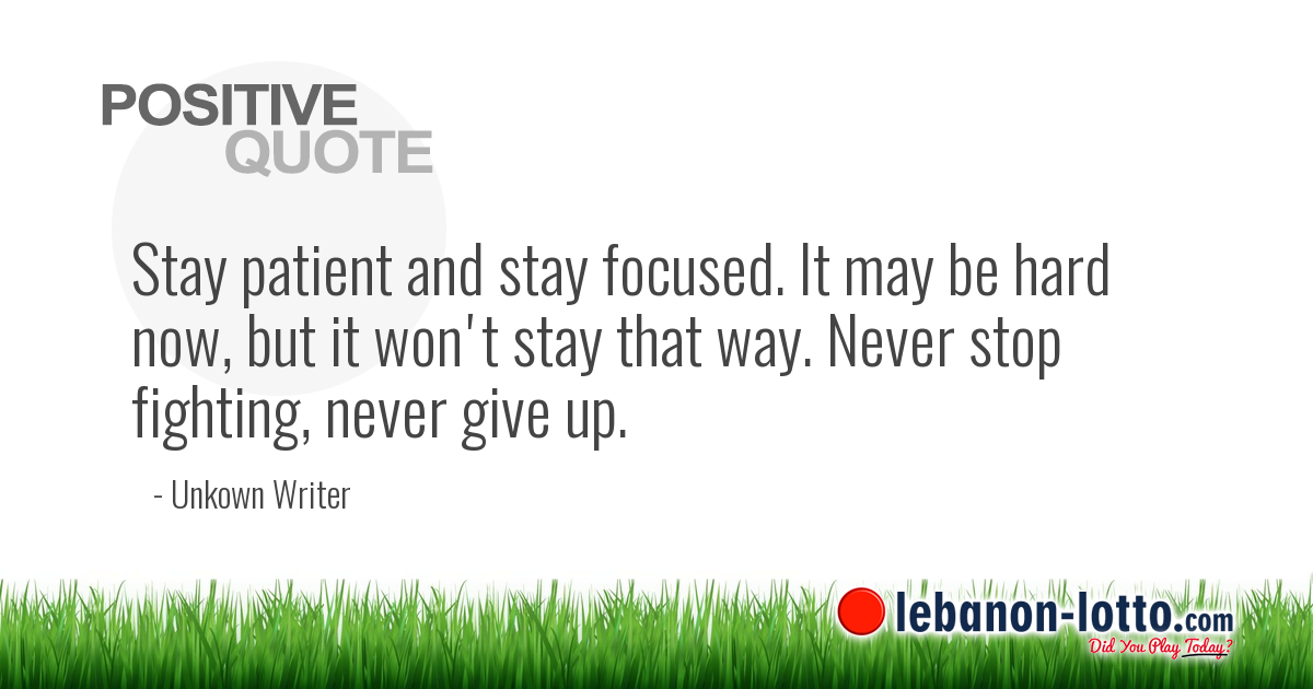 POSITIVE QUOTES: Stay patient and stay focused. It may be hard...