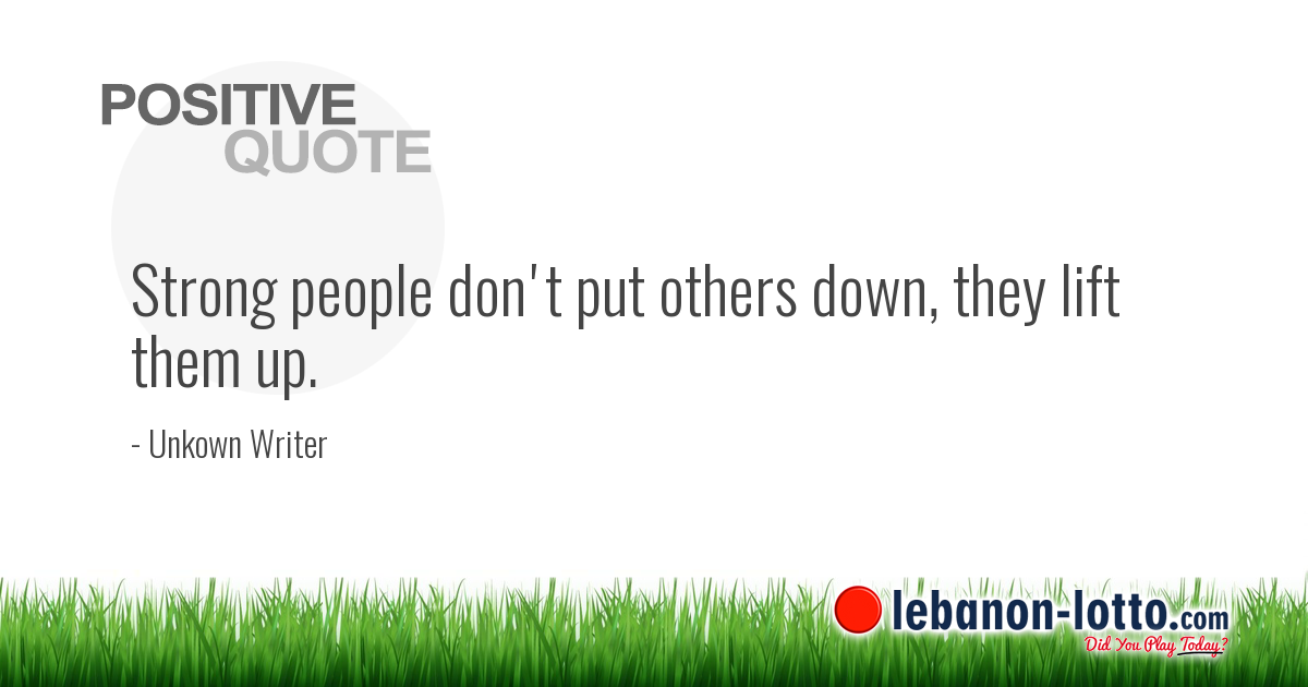 POSITIVE QUOTES: Strong people don't put others down, they lift...