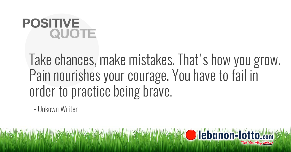 POSITIVE QUOTES: Take chances, make mistakes. That's how you grow....