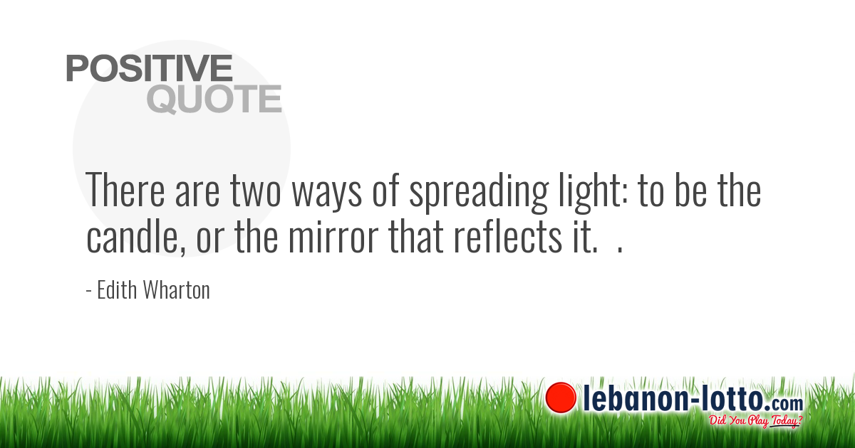 POSITIVE QUOTES: There are two ways of spreading light: to be the...