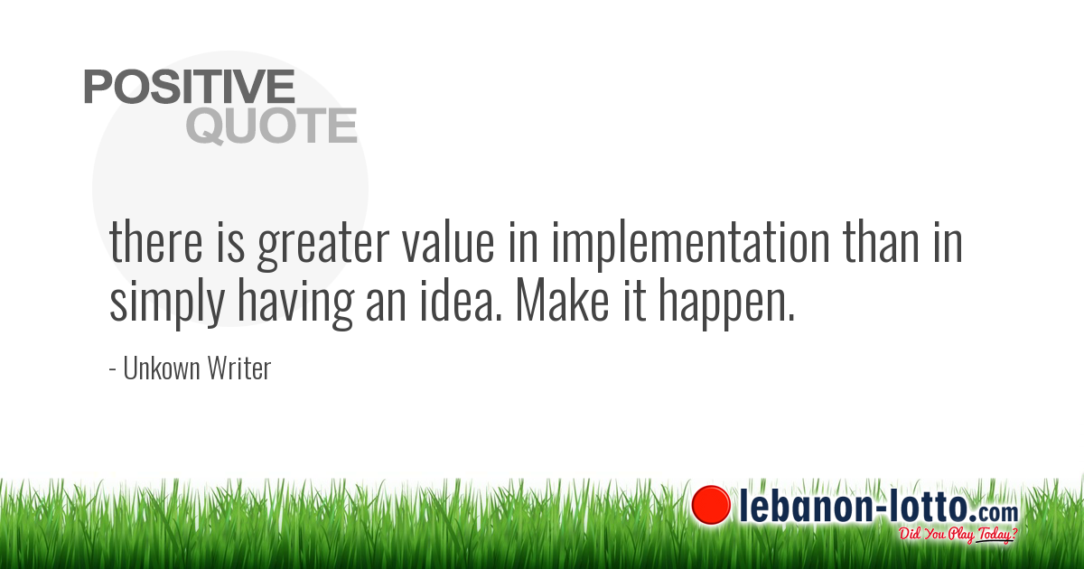 POSITIVE QUOTES: there is greater value in implementation than in...