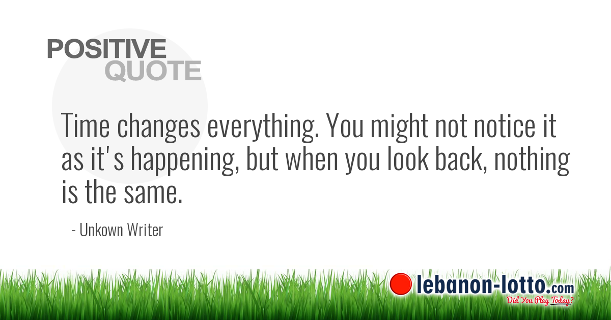 POSITIVE QUOTES: Time changes everything. You might not notice it...