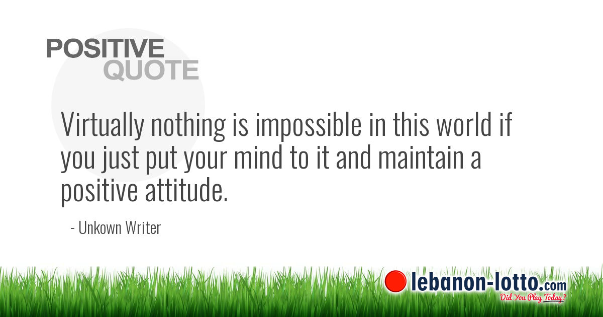 POSITIVE QUOTES: Virtually nothing is impossible in this world if...